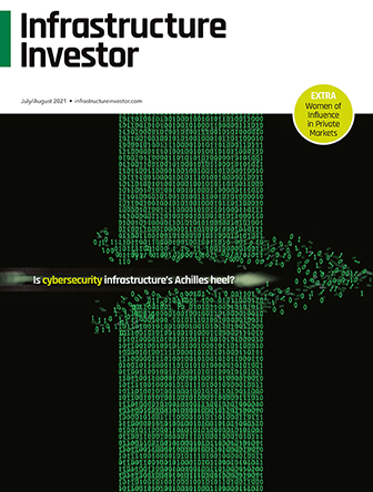 Download the July/August 2021 issue of Infrastructure Investor